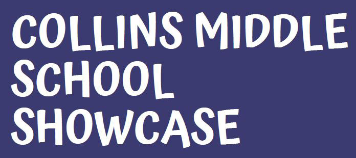 A Transformative Learning Experience: Collins Middle School Showcase ...